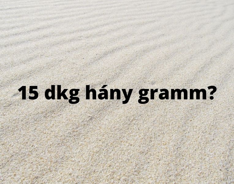 15 Dkg H ny Gramm Kalkul torok tv lt sok 15 Dkg H ny Gramm Kalkul torok tv lt sok